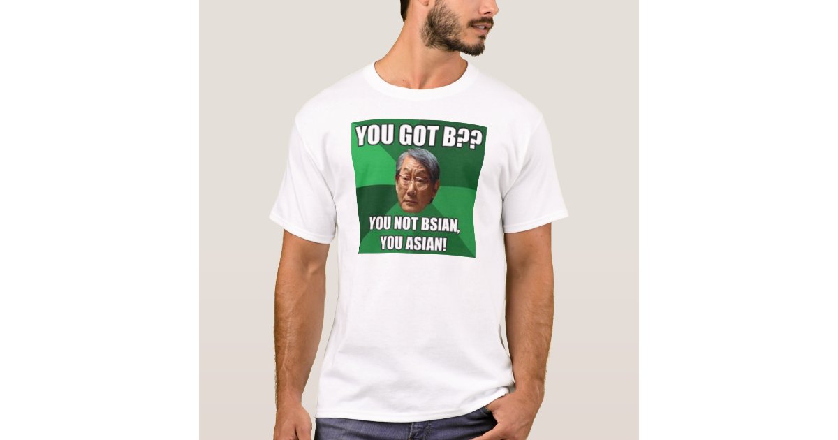 You are asian not bsian meme T-Shirt | Zazzle