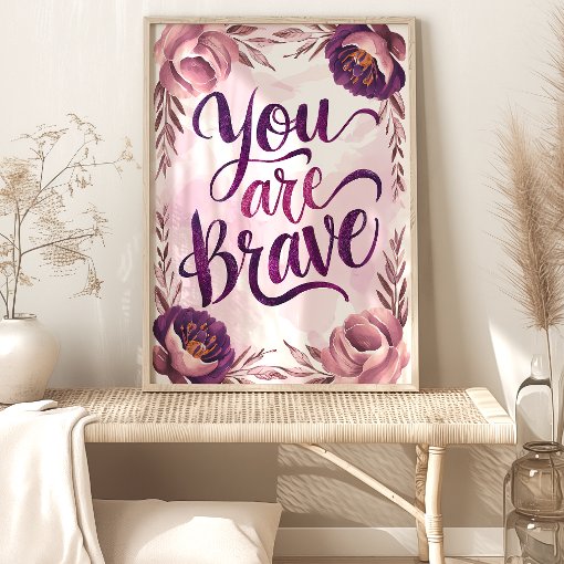You Are Brave Floral Art Print | Zazzle