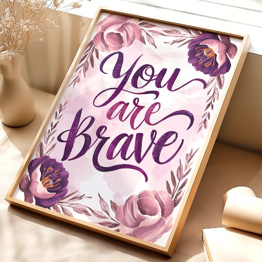 You Are Brave Floral Art Print | Zazzle