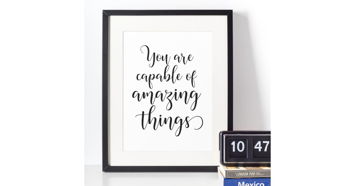 You are capable of amazing things poster | Zazzle