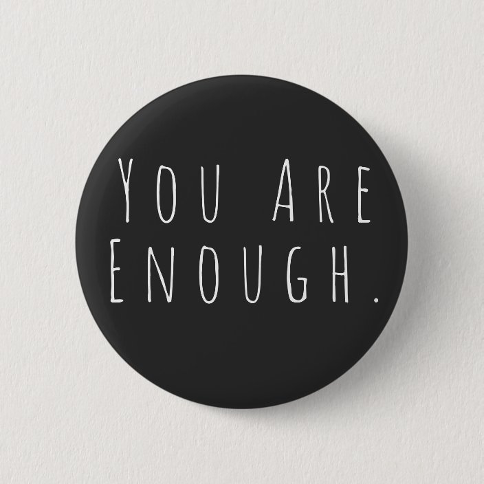 YOU ARE ENOUGH | Inspirational Word Art Graphic Button | Zazzle.com