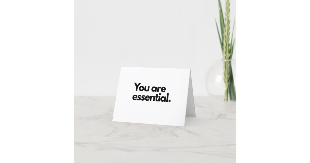 You are Essential - Greeting Card | Zazzle