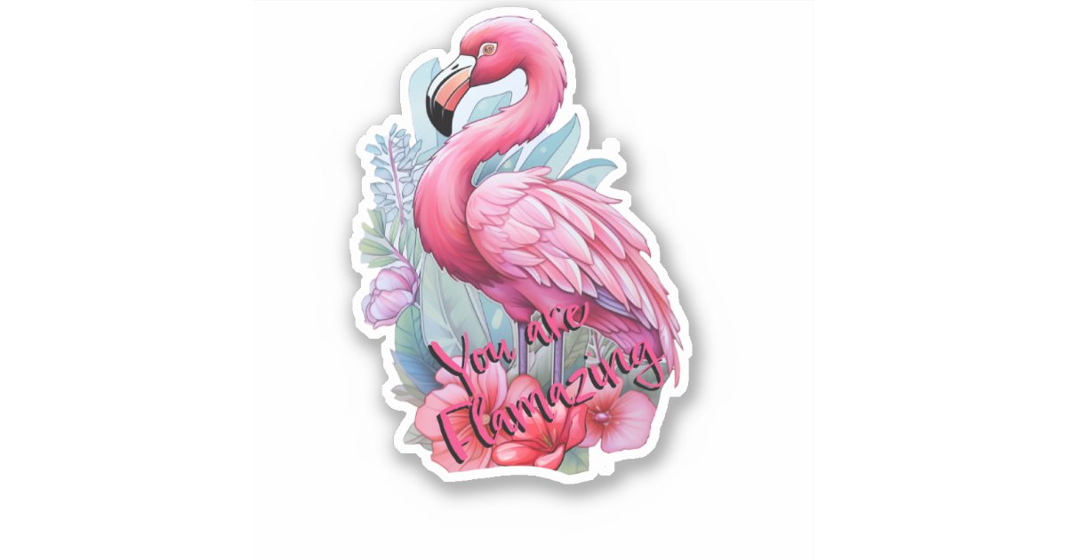 You are Flamazing Fllamingo Sticker | Zazzle