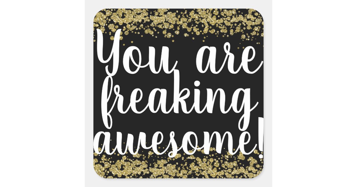 You are freaking awesome! square sticker | Zazzle