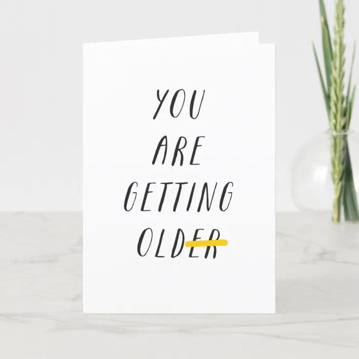 you are getting old er funny birthday holiday card | Zazzle