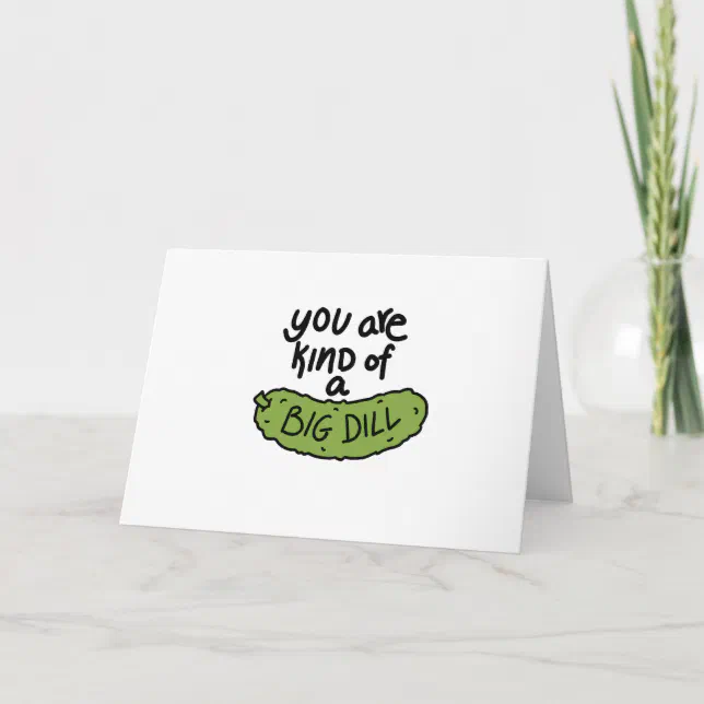 You Are Kind of a Big Dill Valentine’s Card | Zazzle