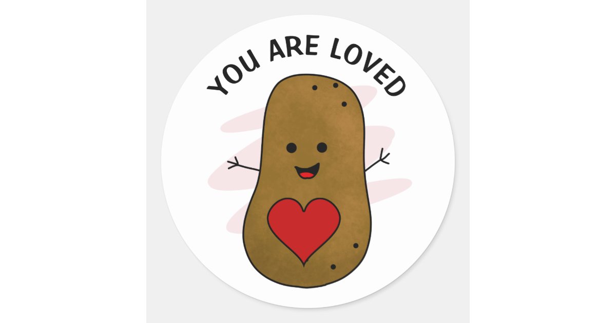 You Are Loved Potato Classic Round Sticker | Zazzle