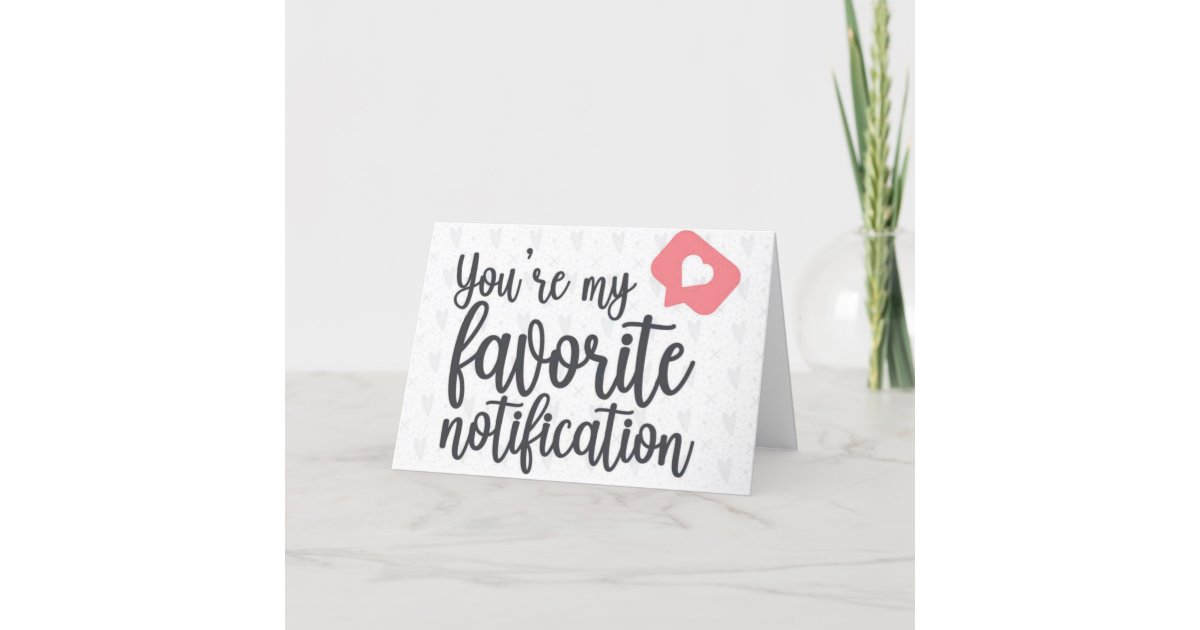 **YOU ARE MY FAVORITE NOTIFICATION** LOVE CARD | Zazzle