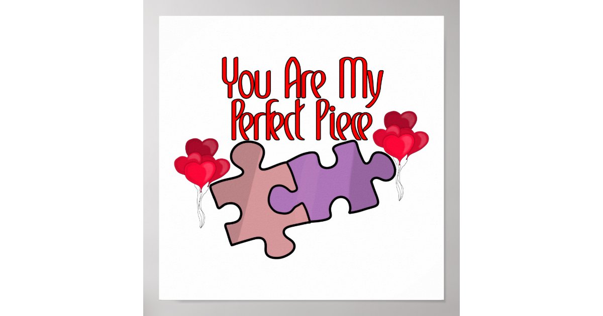 You Are My Perfect Piece Poster | Zazzle