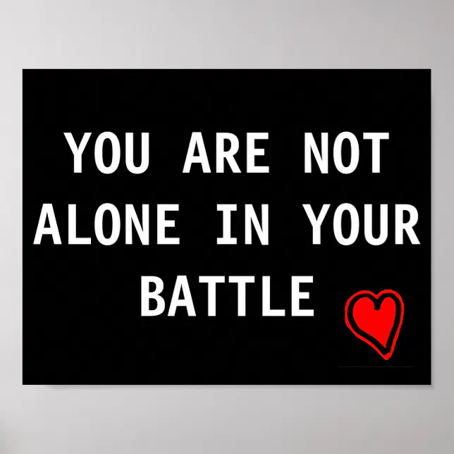 You Are Not Alone In Your Battle Poster | Zazzle