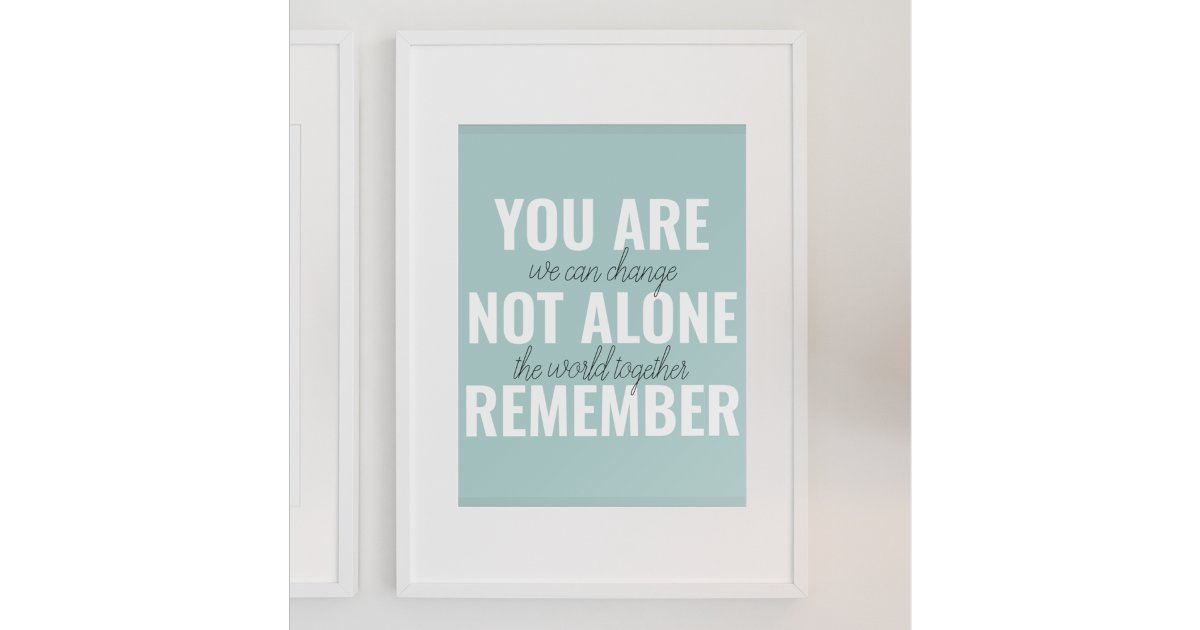 You Are Not Alone Remember Inspiration Mint Poster | Zazzle