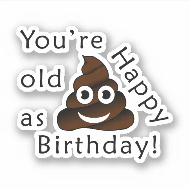 You are old as...Happy Birthday | funny poop emoji Sticker | Zazzle
