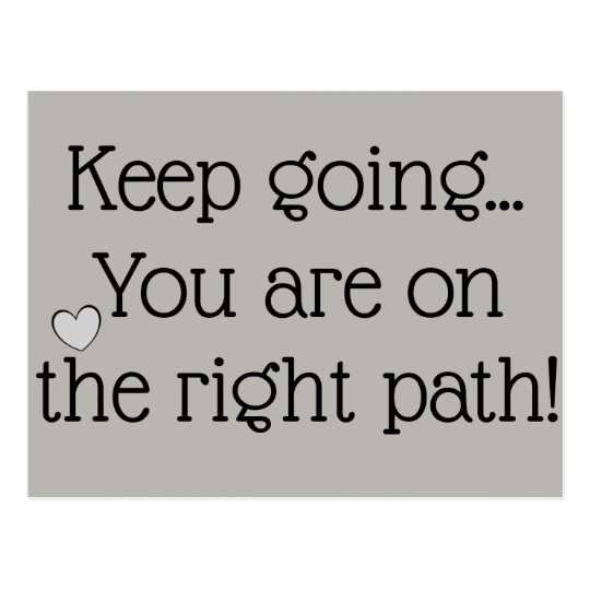 You are on the right path Motivational Quote Postcard | Zazzle.com