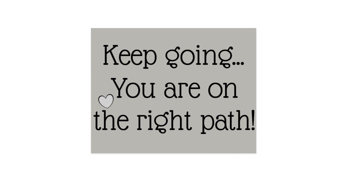 You are on the right path Motivational Quote Postcard | Zazzle.com