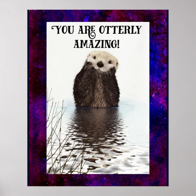 You are Otterly Amazing Cute Pun with Sweet Otter Poster | Zazzle
