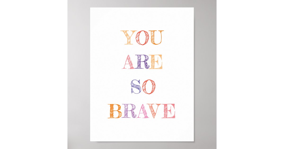 You Are So Brave Quote Colors Poster | Zazzle
