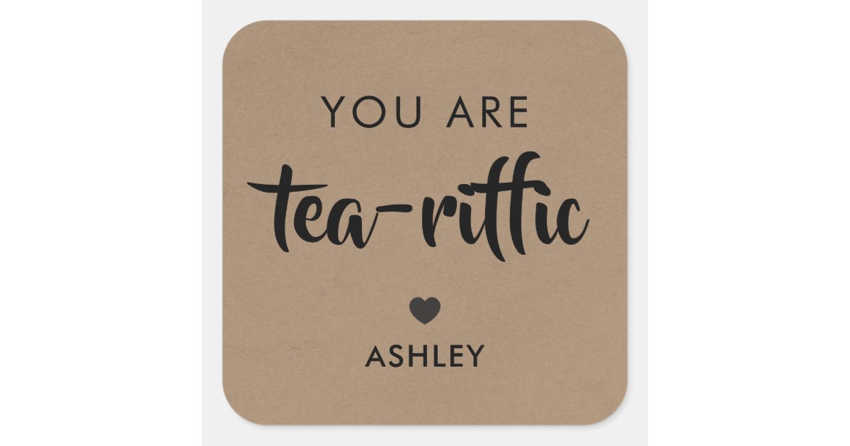 You Are Tea-Riffic Stickers, Tea Gift Tag, Kraft Square Sticker | Zazzle