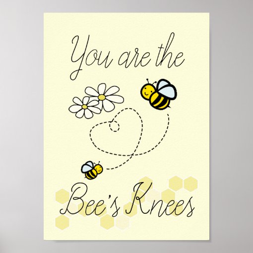 You are the Bee's Knees Art Print Poster | Zazzle