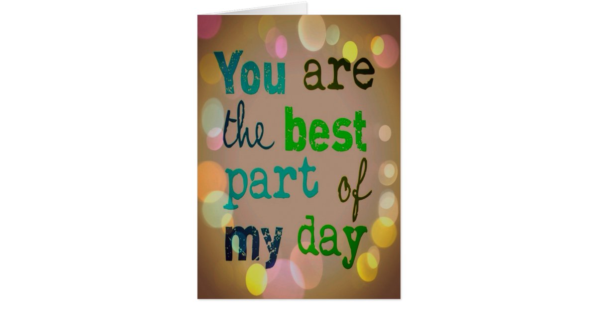 "You are the best part of my day" Card. | Zazzle