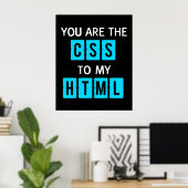 You are the CSS to my HTML Poster | Zazzle