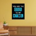 You are the CSS to my HTML Poster | Zazzle