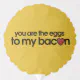 You are the eggs to my Bacon Balloon | Zazzle