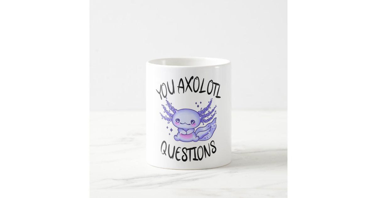 You axolotl questions coffee mug | Zazzle