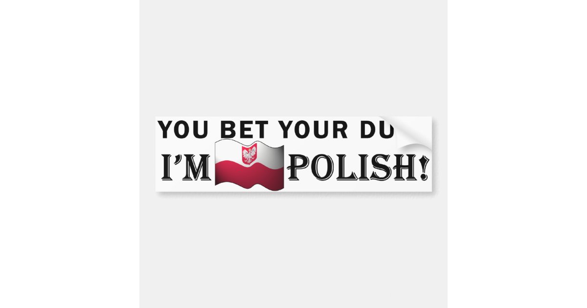 "You bet your dupa I'm Polish" Bumper Sticker | Zazzle