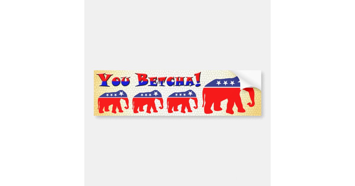 You Betcha! Bumper Sticker | Zazzle