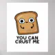 You Can Crust Me Funny Toast Bread Pun Poster | Zazzle