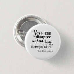 You Can Disagree without being Disagreeable RBG Button | Zazzle