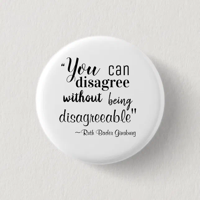 You Can Disagree without being Disagreeable RBG Button | Zazzle