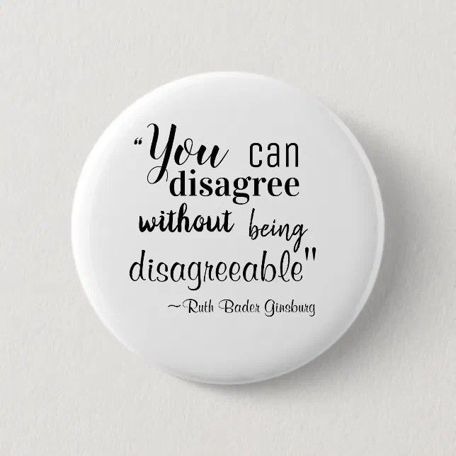 You Can Disagree without being Disagreeable RBG Button | Zazzle