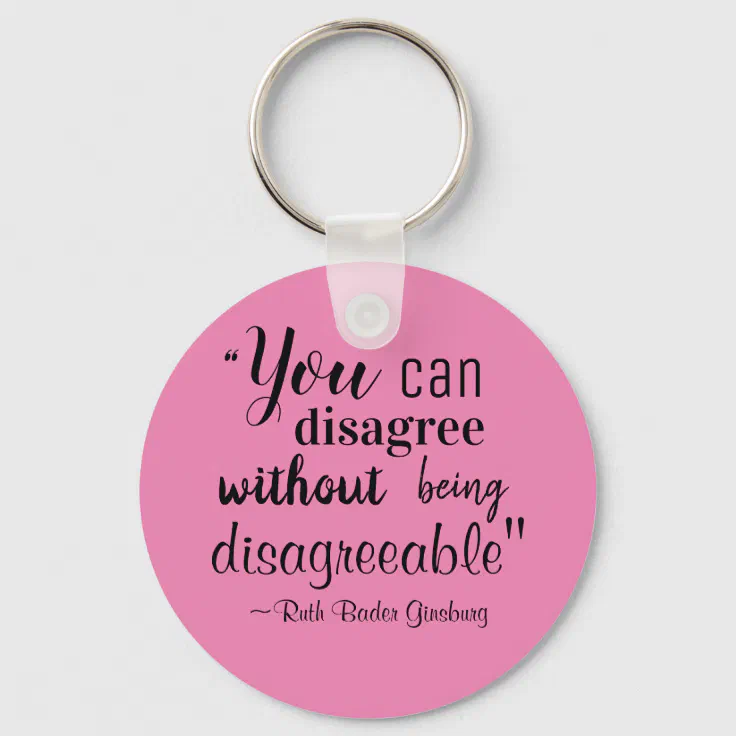 You Can Disagree without being Disagreeable RBG Keychain | Zazzle