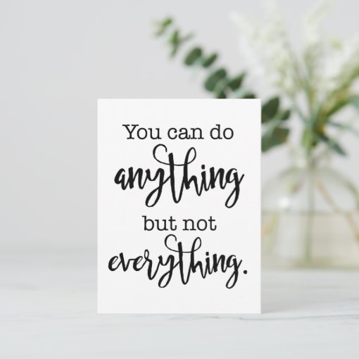 You can do Anything, but not EVERYTHING Postcard | Zazzle