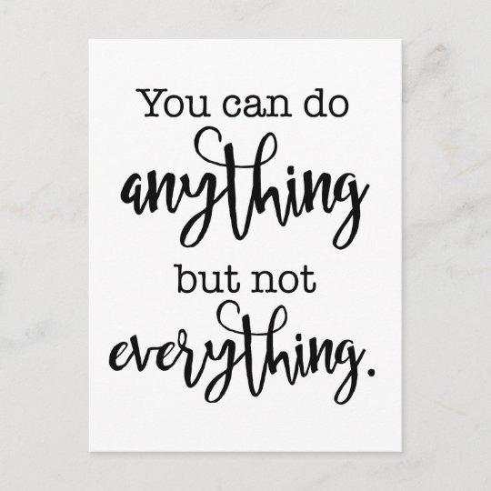 You can do Anything, but not EVERYTHING Postcard | Zazzle.com
