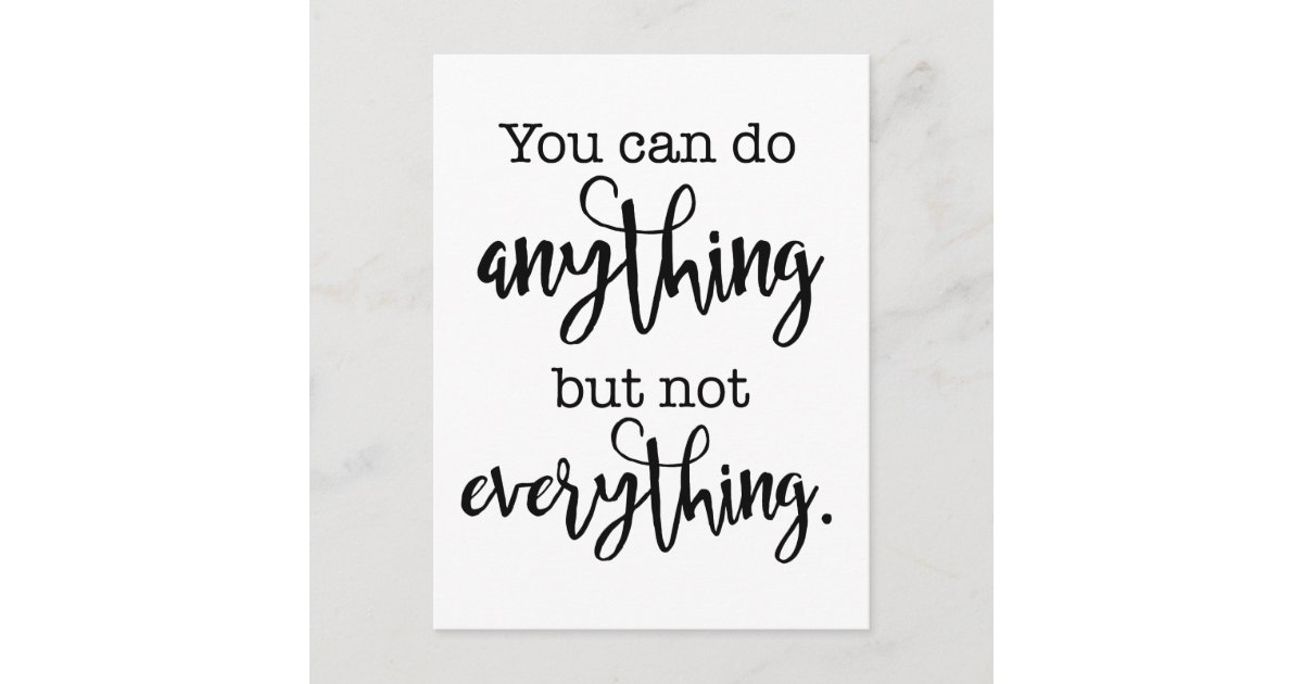 You can do Anything, but not EVERYTHING Postcard | Zazzle