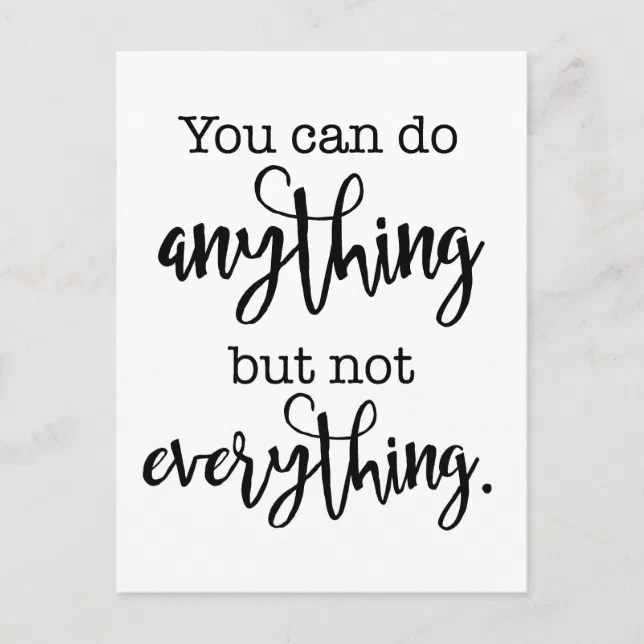 You can do Anything, but not EVERYTHING Postcard | Zazzle