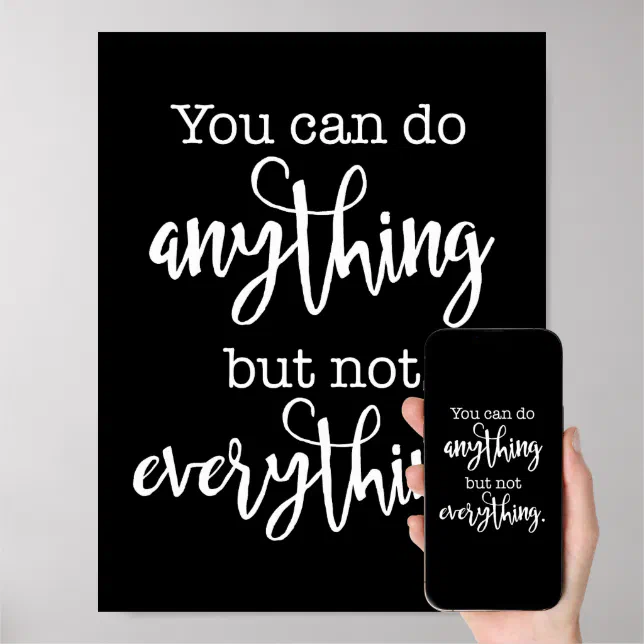 You can do Anything, but not EVERYTHING Poster | Zazzle
