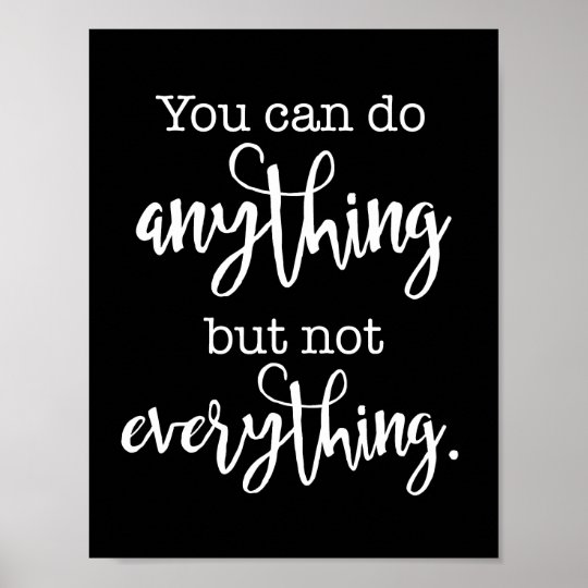 You can do Anything, but not EVERYTHING Poster | Zazzle.com