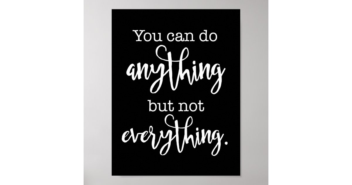 You can do Anything, but not EVERYTHING Poster | Zazzle