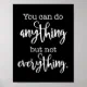 You can do Anything, but not EVERYTHING Poster | Zazzle
