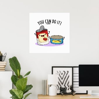 You Can Do It Funny Canned Food Pun Poster | Zazzle
