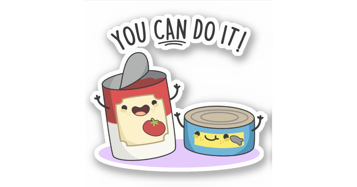 You Can Do It Funny Canned Food Pun Sticker | Zazzle