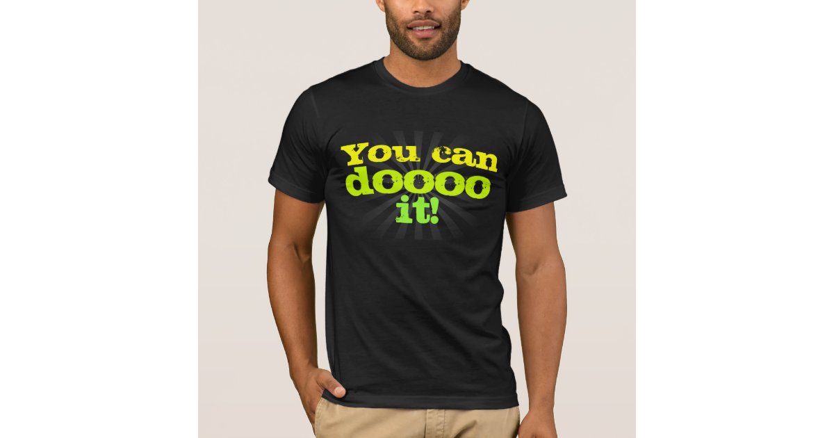 You can doooo it! Motivational T-Shirt | Zazzle