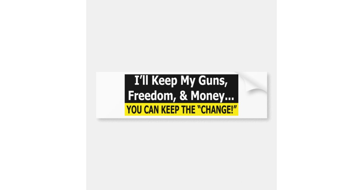 You Can Keep The Change Bumper Sticker | Zazzle
