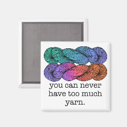 You Can Never Have Too Much Yarn Funny Knitting Magnet | Zazzle