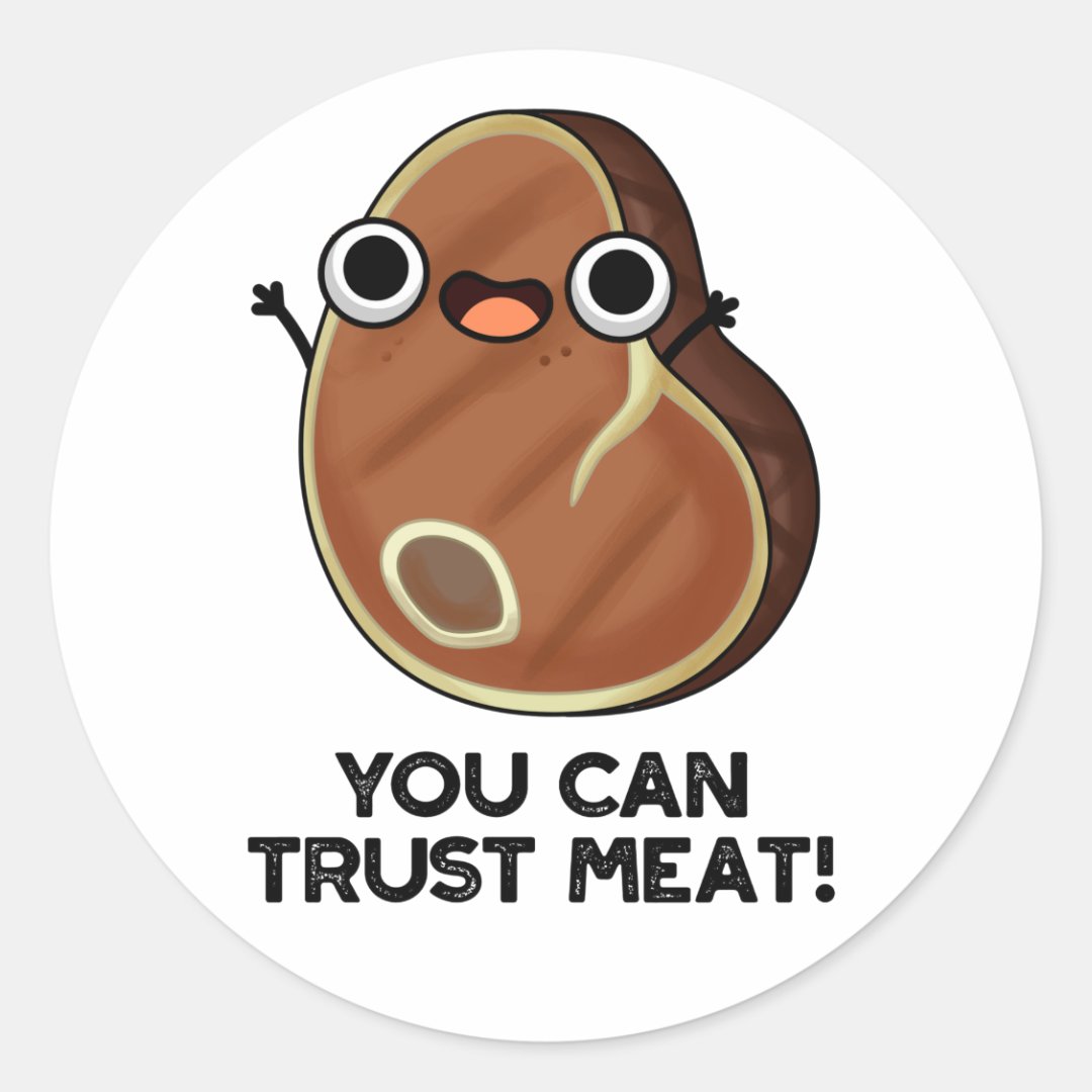 You Can Trust Meat Funny Steak Pun Classic Round Sticker | Zazzle