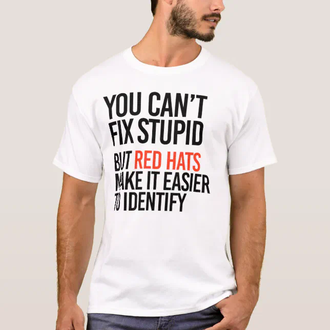 You can't fix stupid but red hats identify it T-Shirt | Zazzle