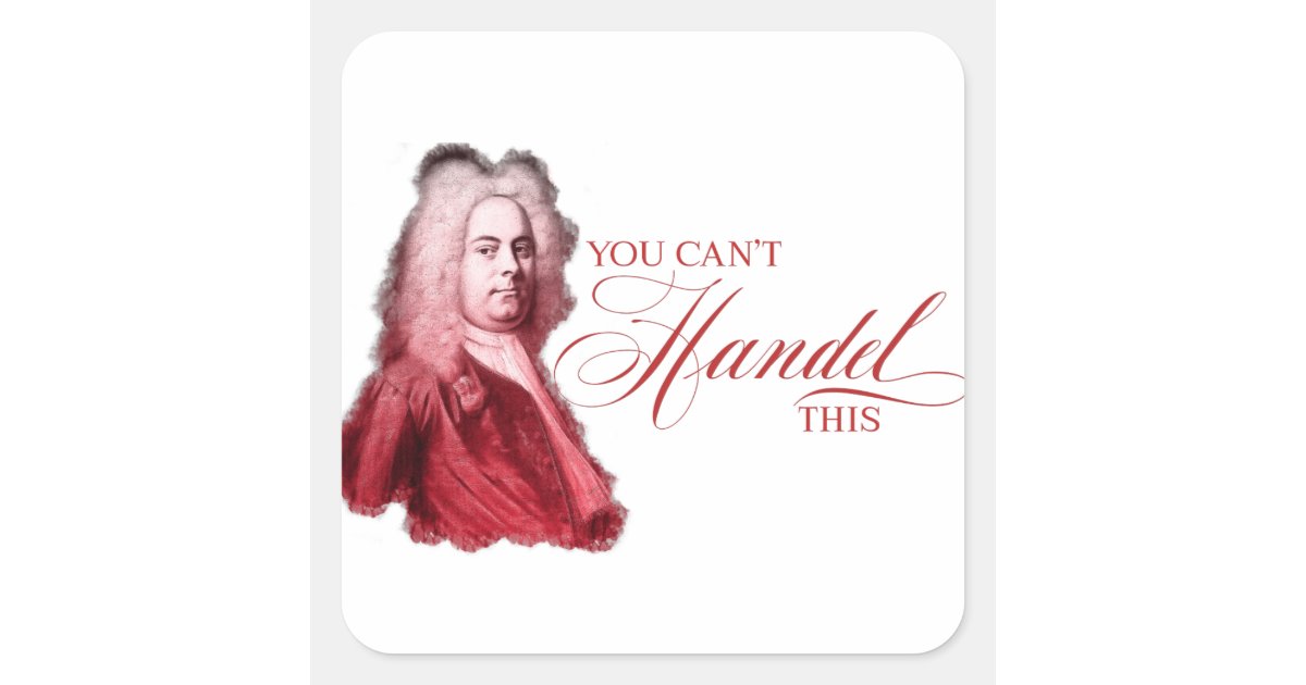 You Can't Handel This Classical Composer Pun Square Sticker | Zazzle
